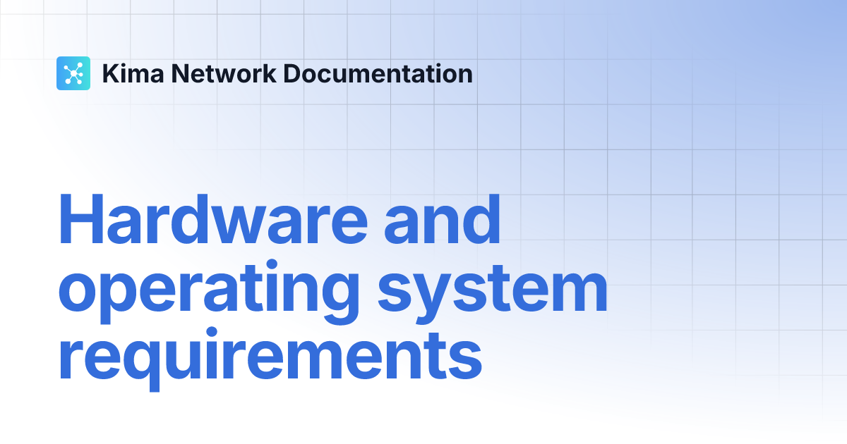Hardware and operating system requirements | Kima Network Documentation